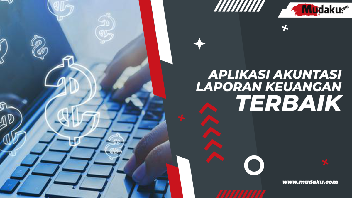 Aplikasi Akuntansi Laporan Keuangan Terbaik 2022 Best | Mudaku