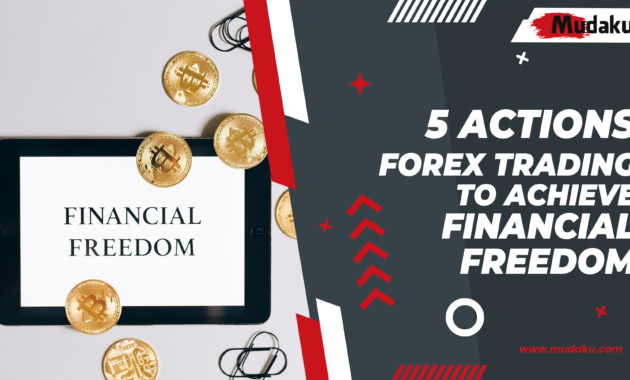 Financial : 5 Actions Forex Trading to Achieve Financial Freedom